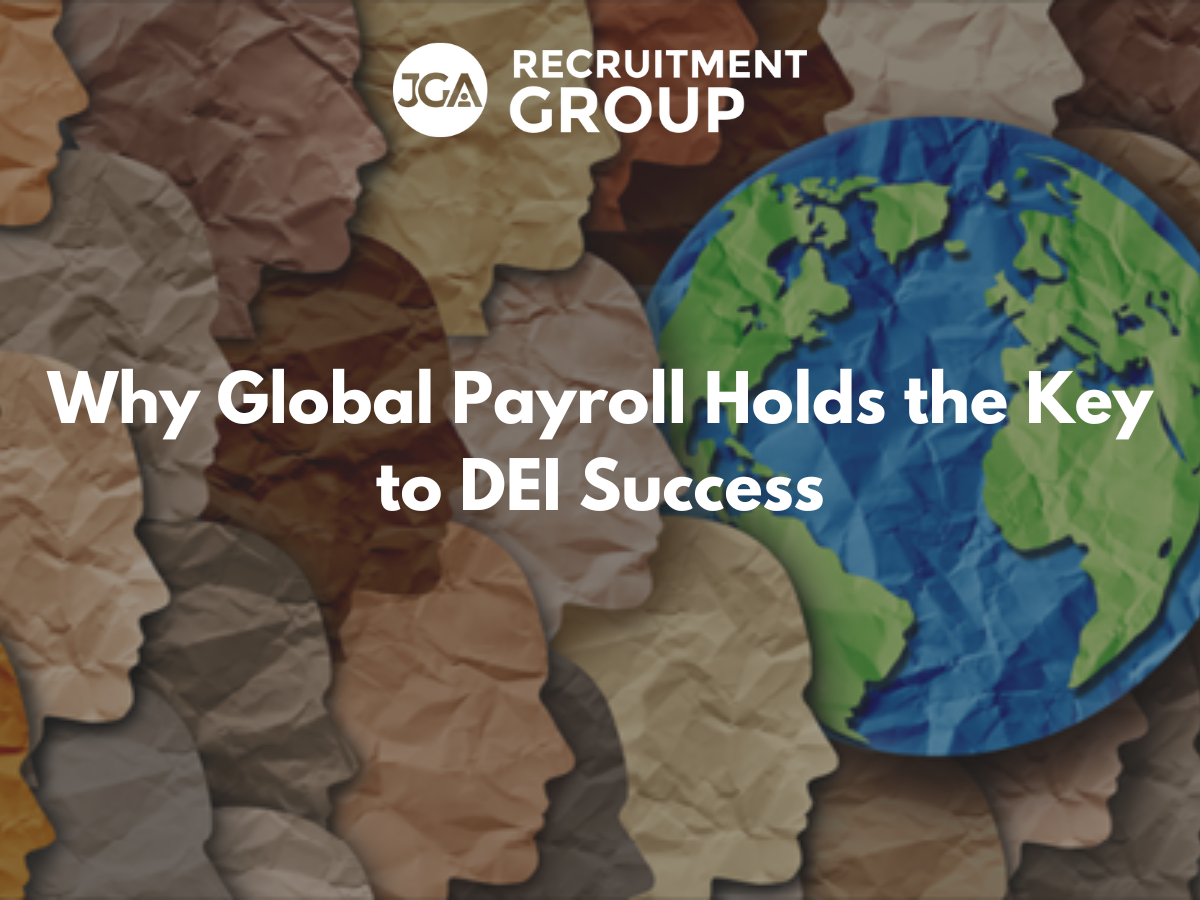 Why Global Payroll Holds the Key to DEI Success - JGA Recruitment